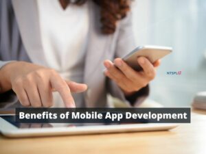 Benefits of Mobile App Development for Your Business | NTSPL