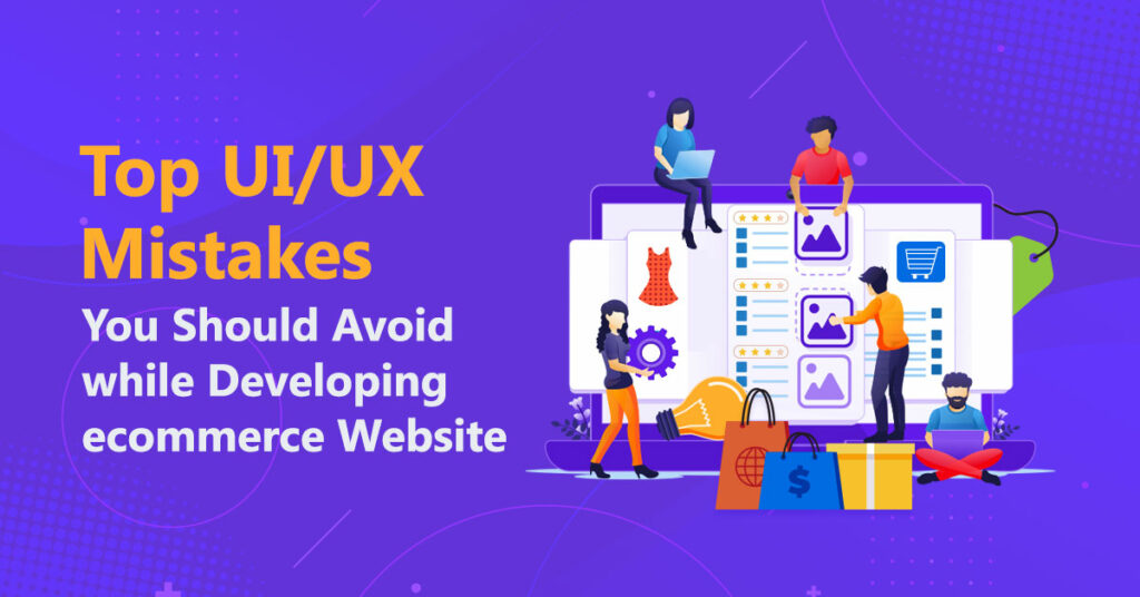UI/UX Mistakes Should Avoid while Developing eCommerce Website