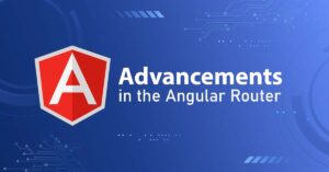 Advancement in the Angular Router