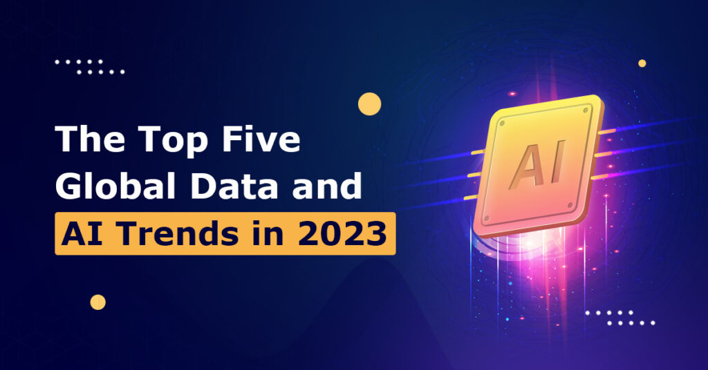 The Top 5 Biggest Artificial Intelligence (AI) Trends In 2023