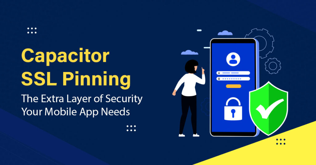 Capacitor SSL Pinning: Strengthening Mobile App Security