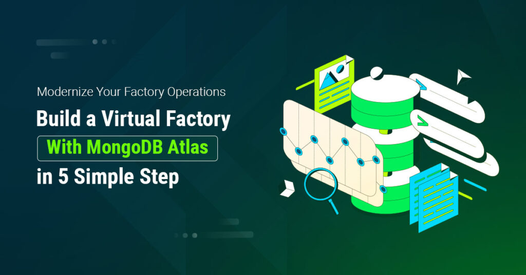 Revamp Operations: Create a Virtual Factory with MongoDB Atlas in 5 Steps.