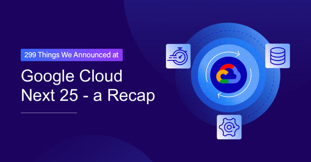Google Cloud Next 2025 Recap | Google Cloud Blog